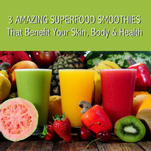 3 Amazing Superfood Smoothies For Your Skin, Body & Health