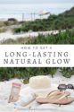 Skincare Tutorial: How To Get A Long-Lasting Natural Glow